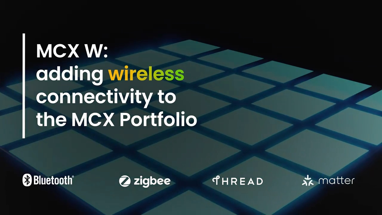 MCX W Series MCUs for Wireless Connectivity | NXP 半导体